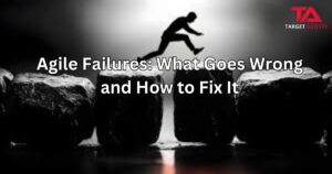 Agile Failures: What Goes Wrong and How to Fix It - Target Agility
