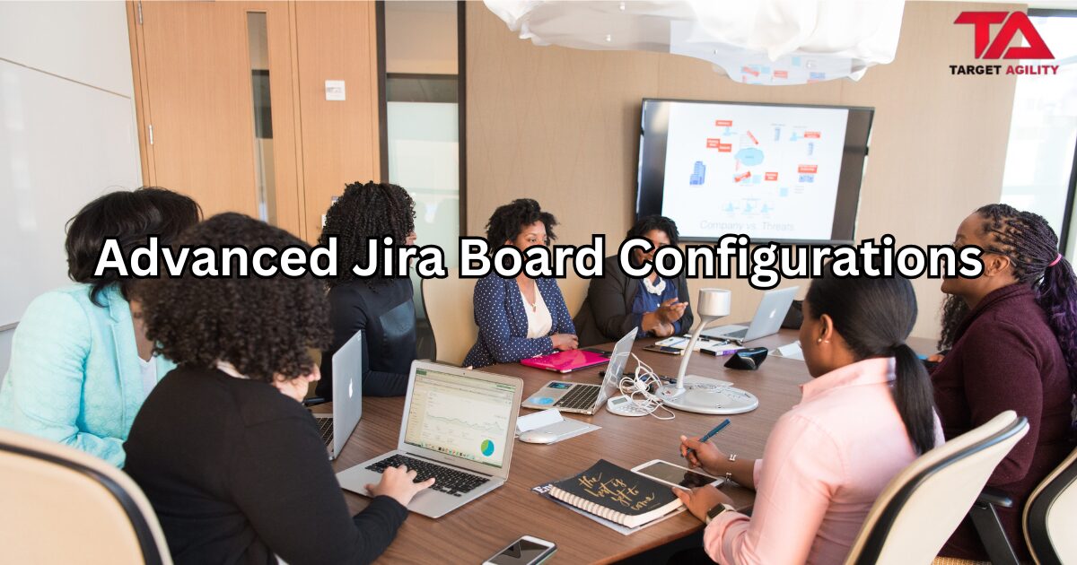 Advanced Jira Board Configurations - Target Agility
