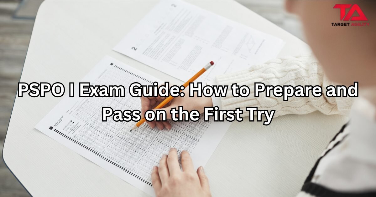 PSPO I Exam Guide: How to Prepare and Pass on the First Try - Target ...
