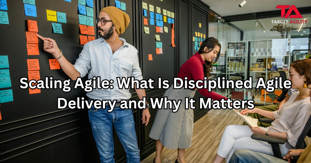 Scaling Agile: What Is Disciplined Agile Delivery and Why It Matters ...