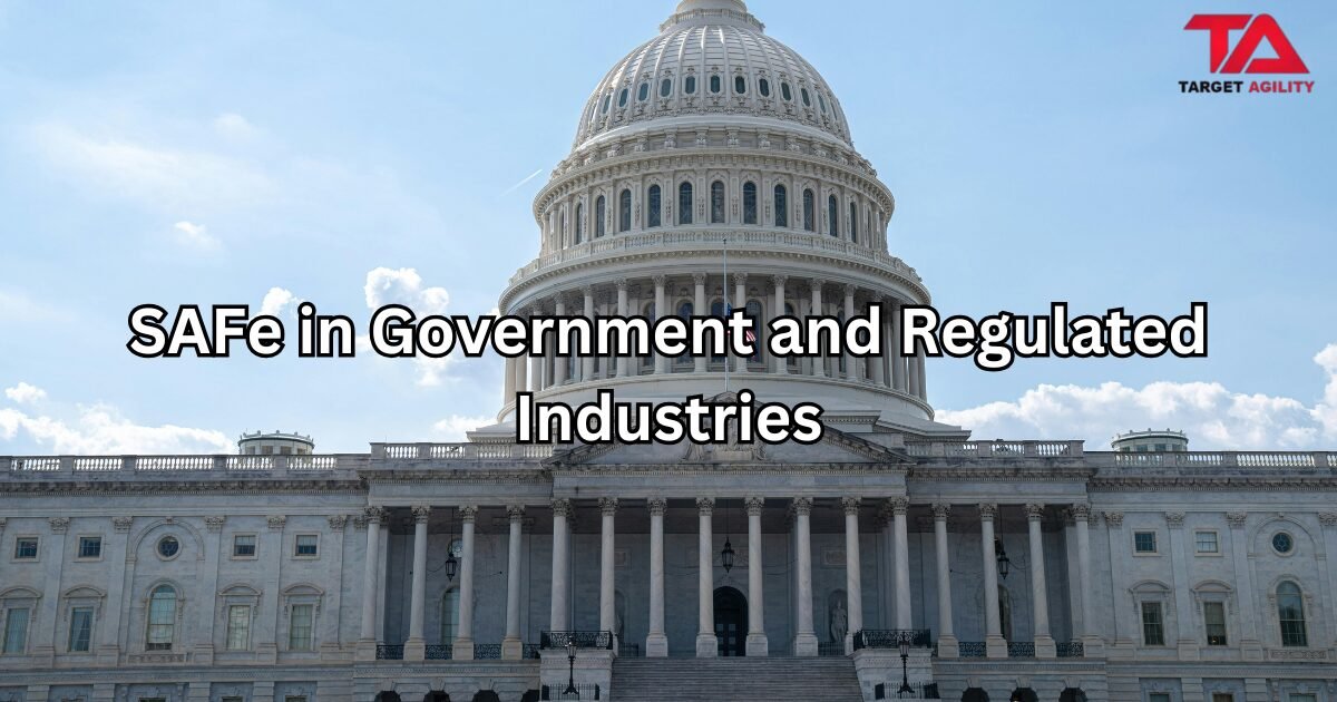 SAFe in Government and Regulated Industries - Target Agility