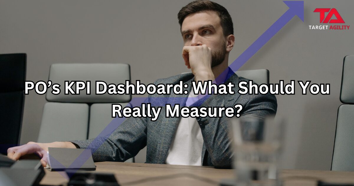 PO’s KPI Dashboard: What Should You Really Measure? - Target Agility