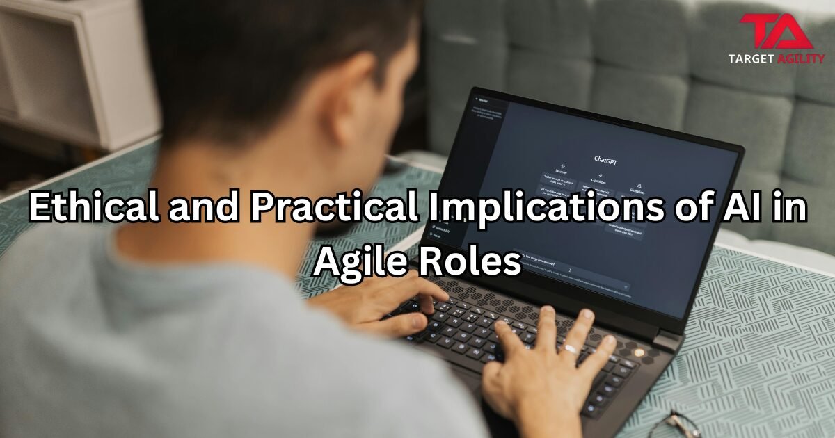 Ethical and Practical Implications of AI in Agile Roles - Target Agility